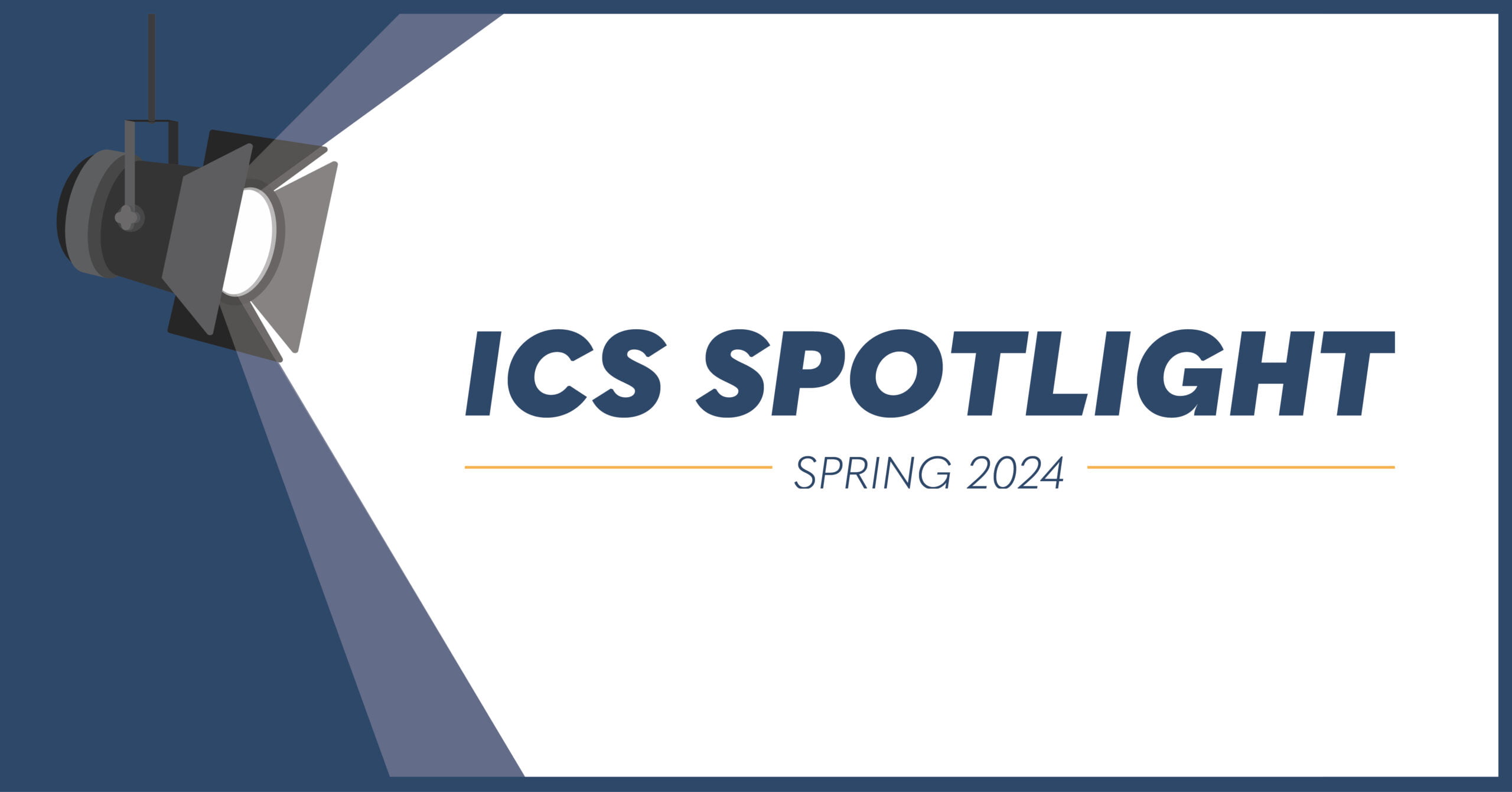 ICS Spotlight | Spring 2024 - ICS ICS Spotlight | Spring 2024 - ICS